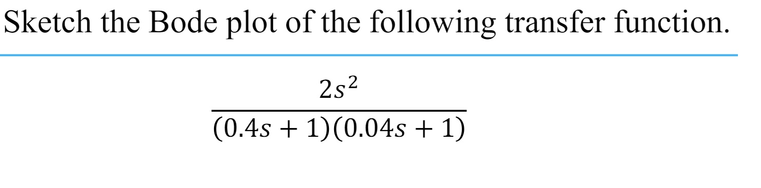 Solved Sketch the Bode plot of the following transfer | Chegg.com