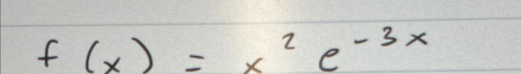 Solved f(x)=x2e-3x | Chegg.com