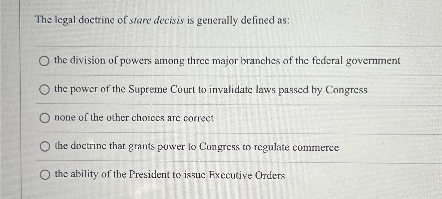 Solved The legal doctrine of stare decisis is generally | Chegg.com