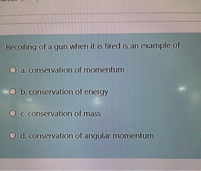 Solved Recoiling of a gun when it is fired is an example of | Chegg.com