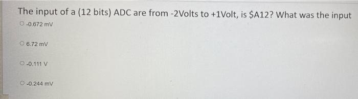 Solved The input of a (12 bits) ADC are from -2 Volts to +1 | Chegg.com