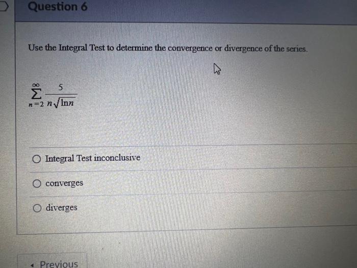 Solved Use the Integral Test to determine the convergence or | Chegg.com