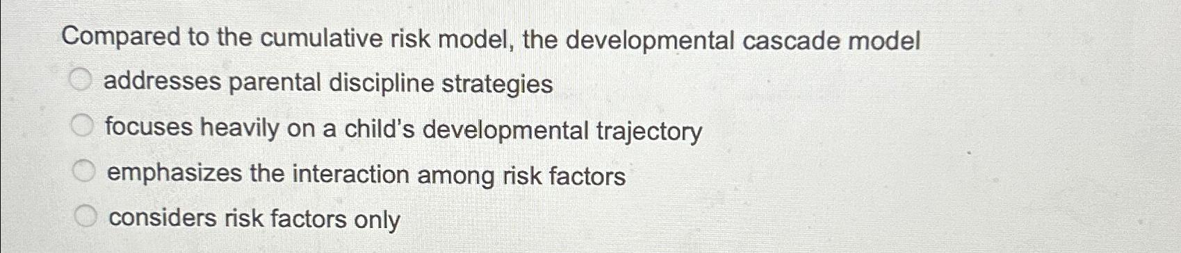 Solved Compared to the cumulative risk model, the | Chegg.com