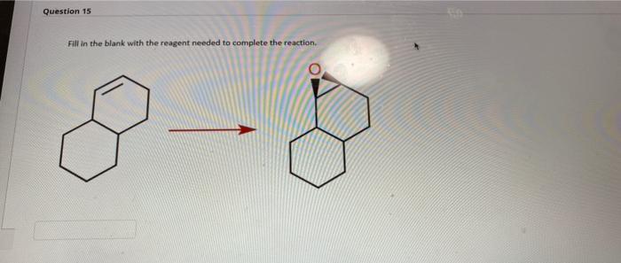 Solved Question 15 Fill in the blank with the reagent needed | Chegg.com