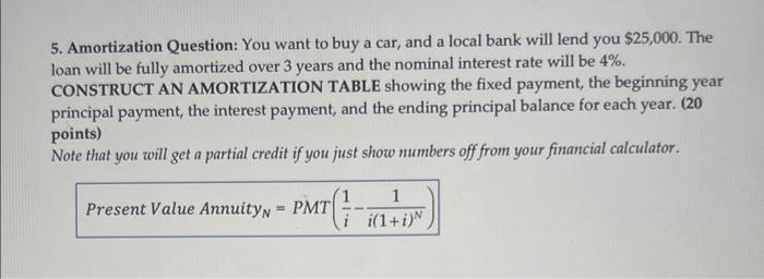 Solved 5. Amortization Question: You want to buy a car, and | Chegg.com