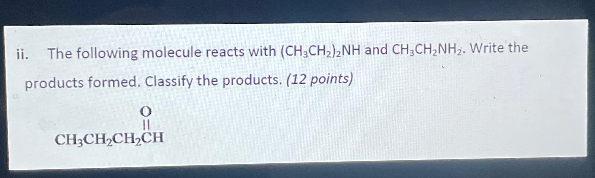 Solved ii. ﻿The following molecule reacts with (CH3CH2)2NH | Chegg.com