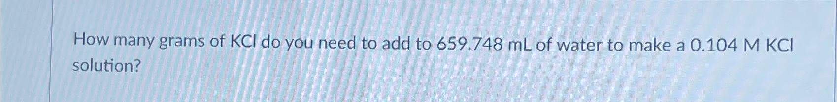 Solved How many grams of KCl ﻿do you need to add to | Chegg.com