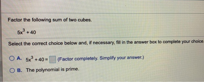 Solved Factor the following sum of two cubes. 5x +40 Select | Chegg.com