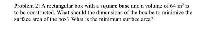 Solved Problem 2: A rectangular box with a square base and a | Chegg.com