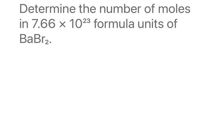Solved Determine The Number Of Moles In 7 66×1023 Formula