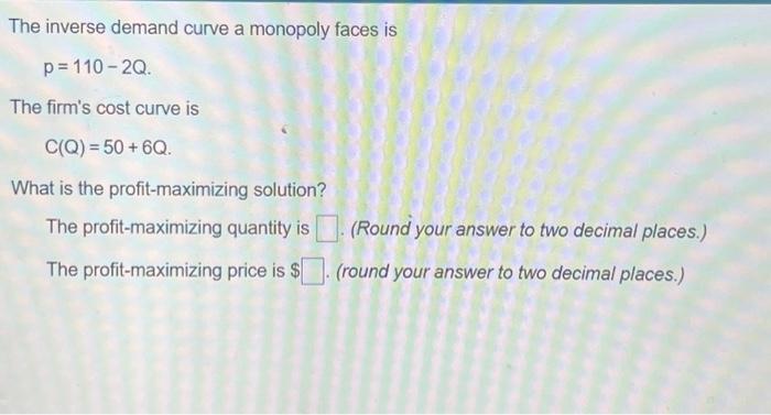 Solved The inverse demand curve a monopoly faces is | Chegg.com