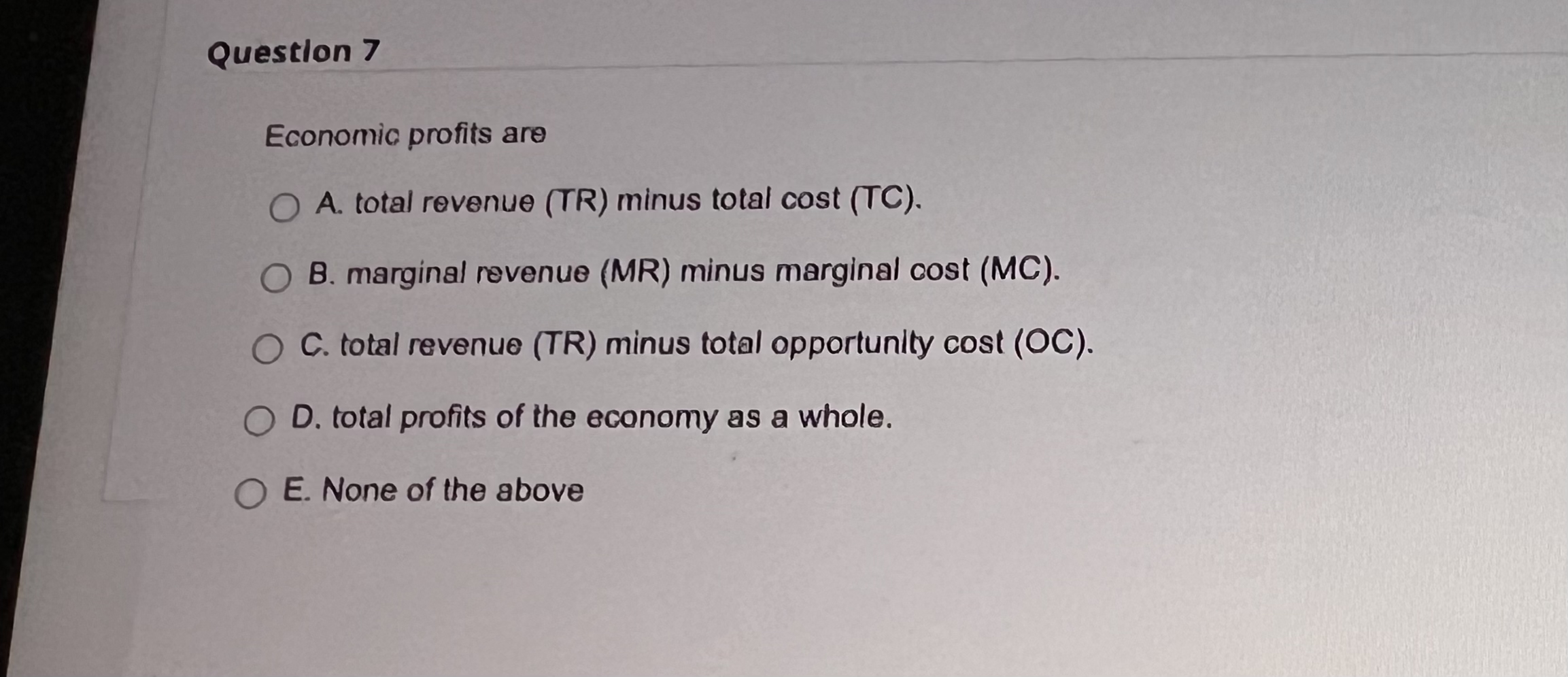 Solved Question 7Economic profits areA. ﻿total revenue (TR) | Chegg.com