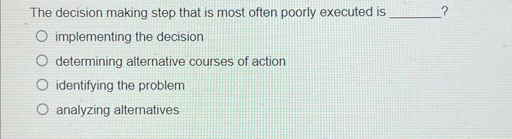 Solved The decision making step that is most often poorly | Chegg.com