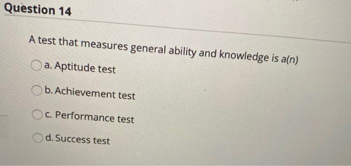 Solved Question 14 A test that measures general ability and | Chegg.com