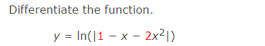 Solved Differentiate the function.y=ln(|1-x-2x2|) | Chegg.com