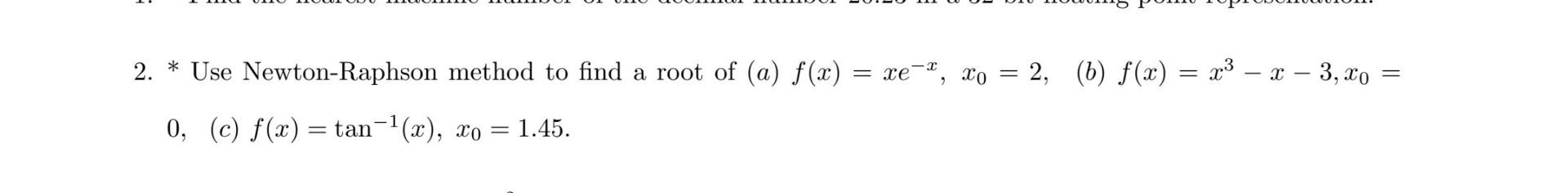 Solved 2. * Use Newton-Raphson method to find a root of | Chegg.com