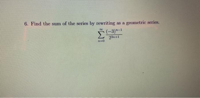 Solved 6. Find the sum of the series by rewriting as a | Chegg.com