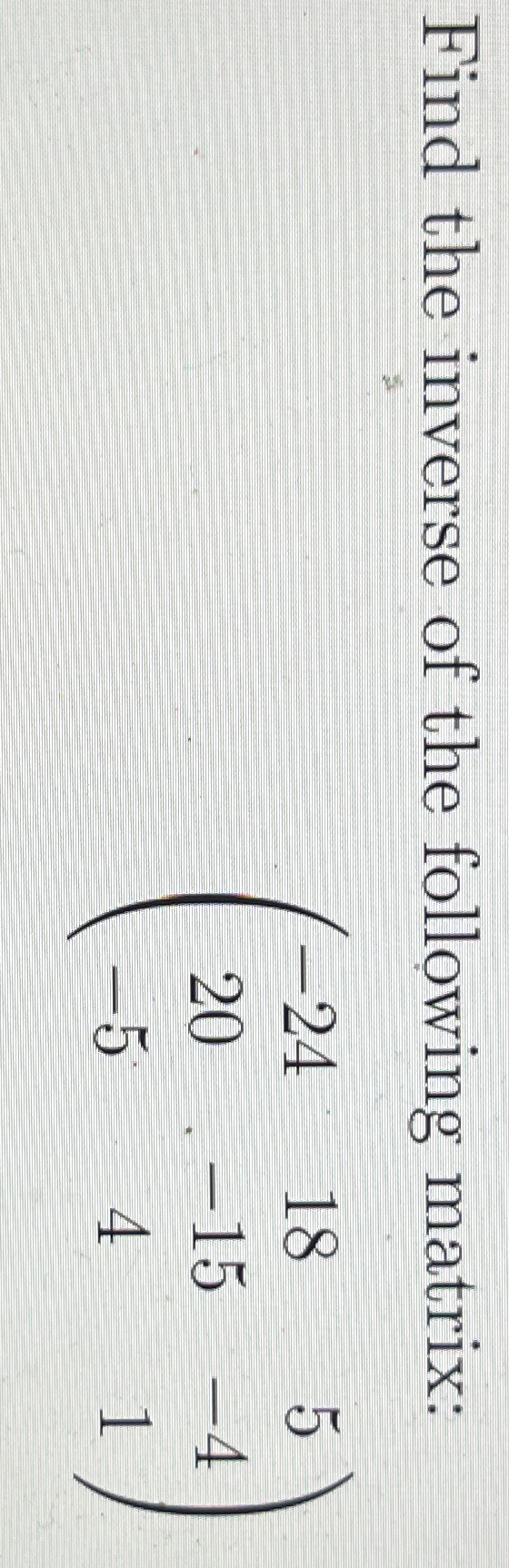 Solved Find the inverse of the following matrix: | Chegg.com