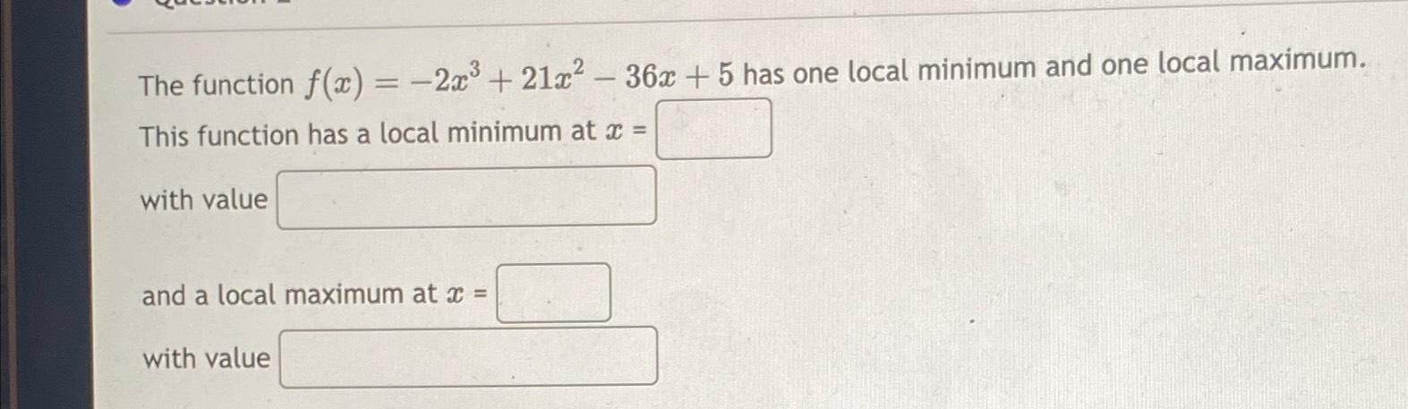 Solved The function f(x)=-2x3+21x2-36x+5 ﻿has one local | Chegg.com