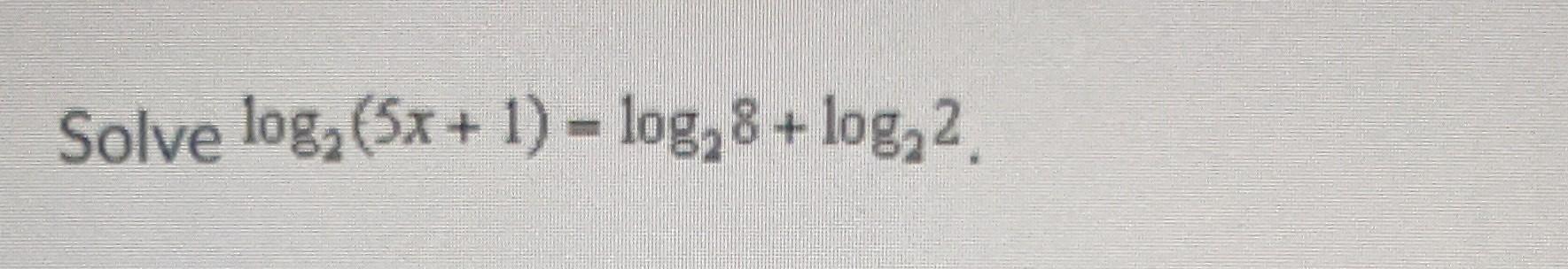 Solved g2(5x+1)=log28+log22 | Chegg.com