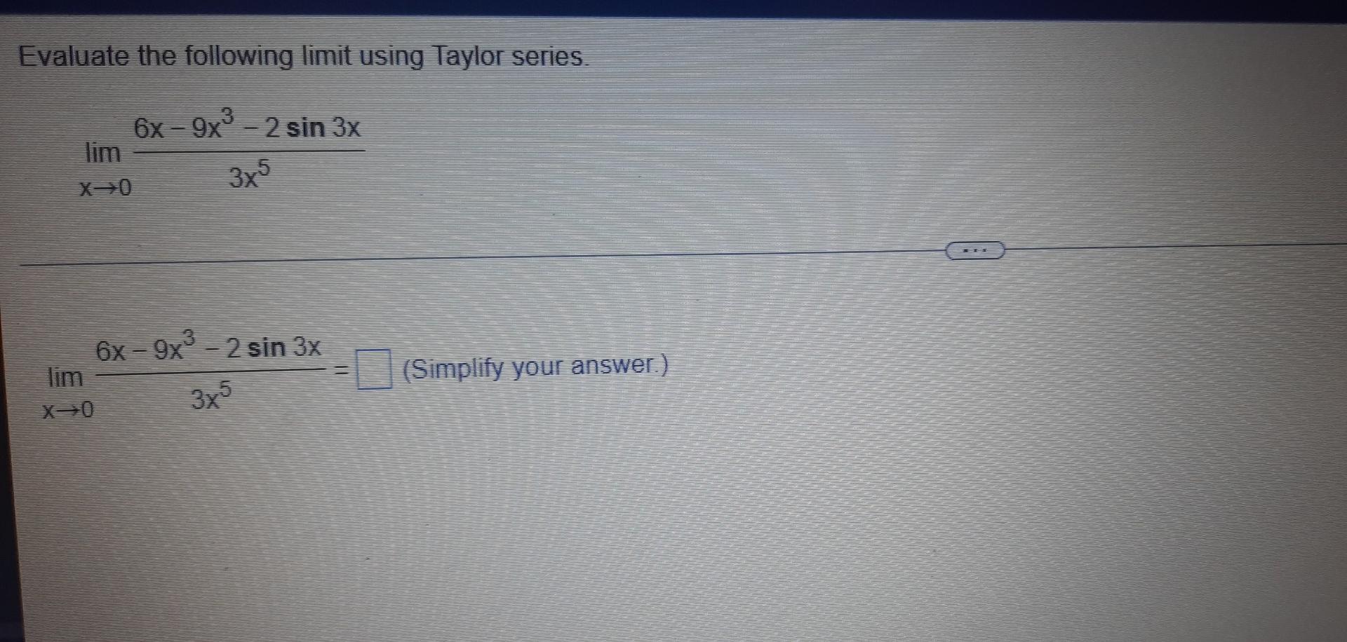 Solved Evaluate the following limit using Taylor series | Chegg.com