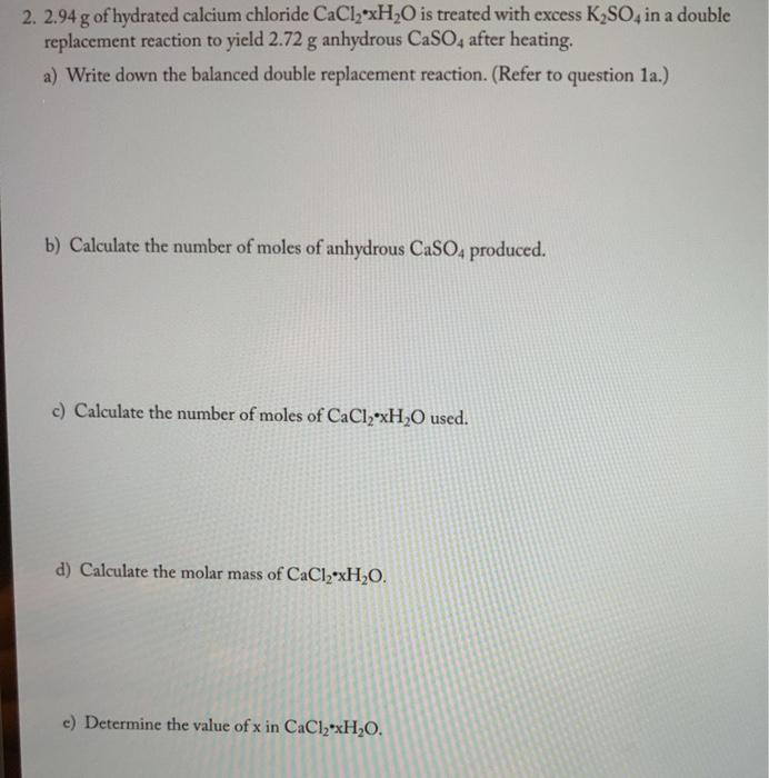 Solved 2. 2.94 g of hydrated calcium chloride CaCl,«xH2O is | Chegg.com