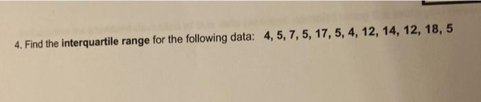 Solved 4. Find the interquartile range for the following | Chegg.com