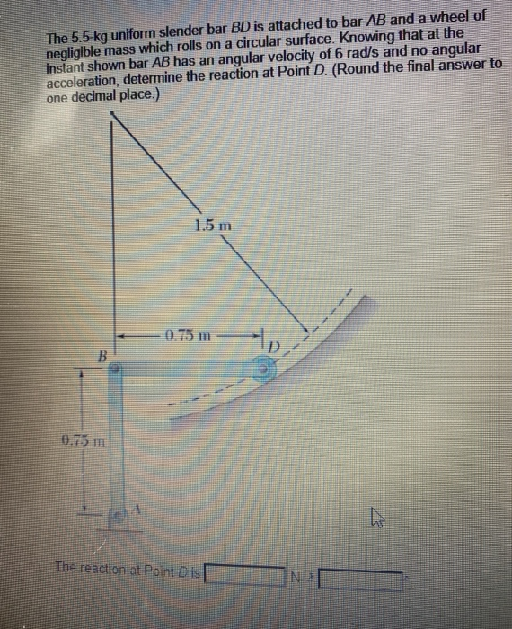 Solved The 5.5 kg uniform slender bar BD is attached to bar | Chegg.com Solved The 5.5 kg uniform slender bar BD is attached to bar | Chegg.com