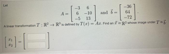 Solved Let A=⎣⎡−36−56−1013⎦⎤ and b=⎣⎡−3664−72⎦⎤ A linear | Chegg.com
