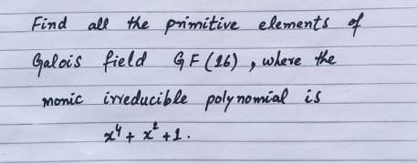 Solved Find all the primitive elements of Galois field GF | Chegg.com