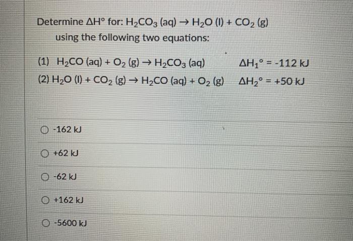 Solved Determine AH° for: H2CO3 (aq) → H20 (1) + CO2 (g) | Chegg.com
