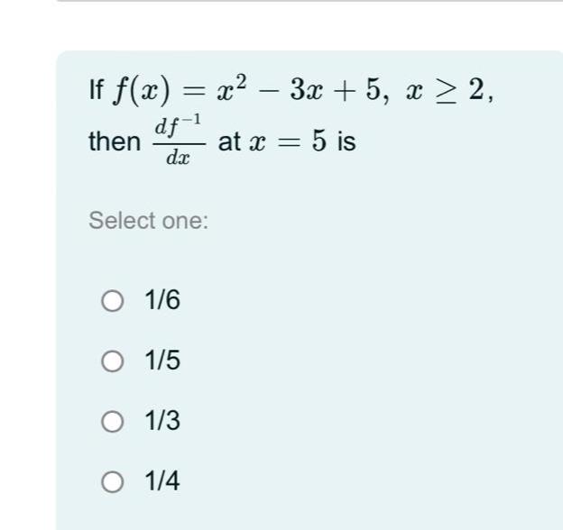 Solved If f(x)=x2-3x+5,x≥2, ﻿then df-1dx ﻿at x=5 ﻿isSelect | Chegg.com