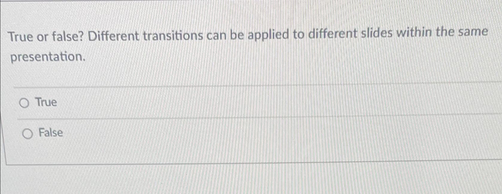 Solved True or false? Different transitions can be applied | Chegg.com