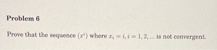 Solved Prove that the sequence (xi) where xi=i,i=1,2,… is | Chegg.com