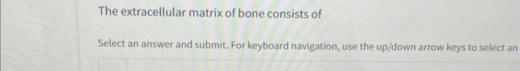 Solved The extracellular matrix of bone consists ofSelect an | Chegg.com