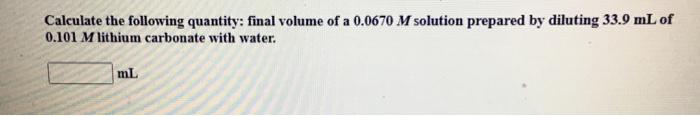 Solved Calculate the following quantity: final volume of a | Chegg.com