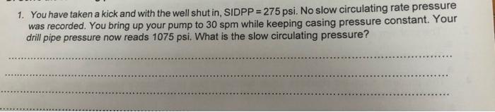 Solved 1. You have taken a kick and with the well shut in, | Chegg.com