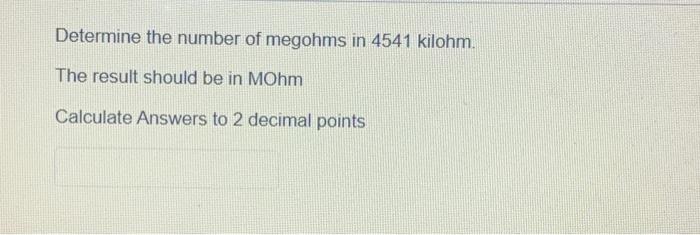 Solved Determine the number of megohms in 4541 kilohm. The | Chegg.com