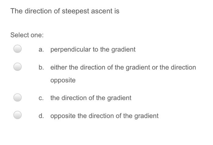 Solved The direction of steepest ascent is Select one: | Chegg.com