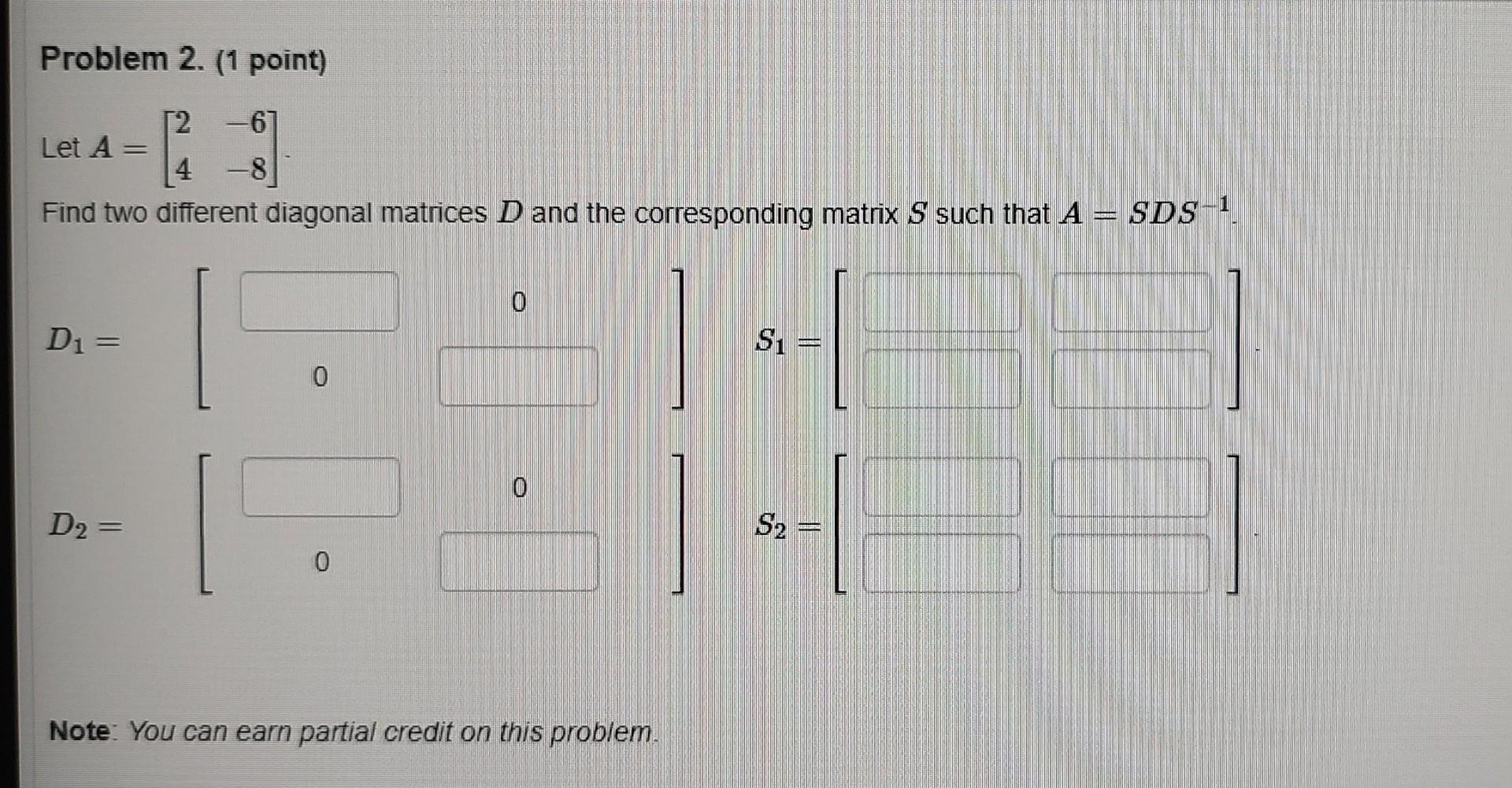 Solved Let A=[24−6−8] Find two different diagonal matrices D | Chegg.com