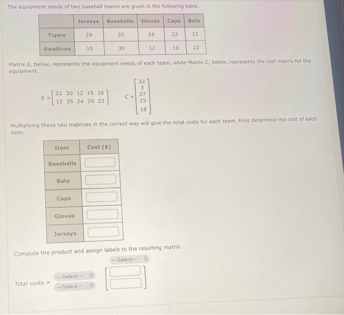 [Solved]: The equipment needs of two baseball teams are giv