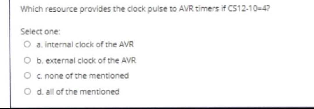 Solved Which resource provides the clock pulse to AVR timers | Chegg.com