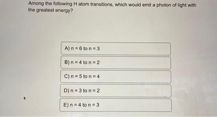 Solved Among the following H atom transitions, which would | Chegg.com