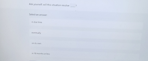 Solved Ask yourself, will this situation resolve Select an | Chegg.com