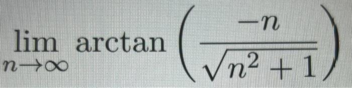Solved limn→∞arctan(n2+1−n) | Chegg.com