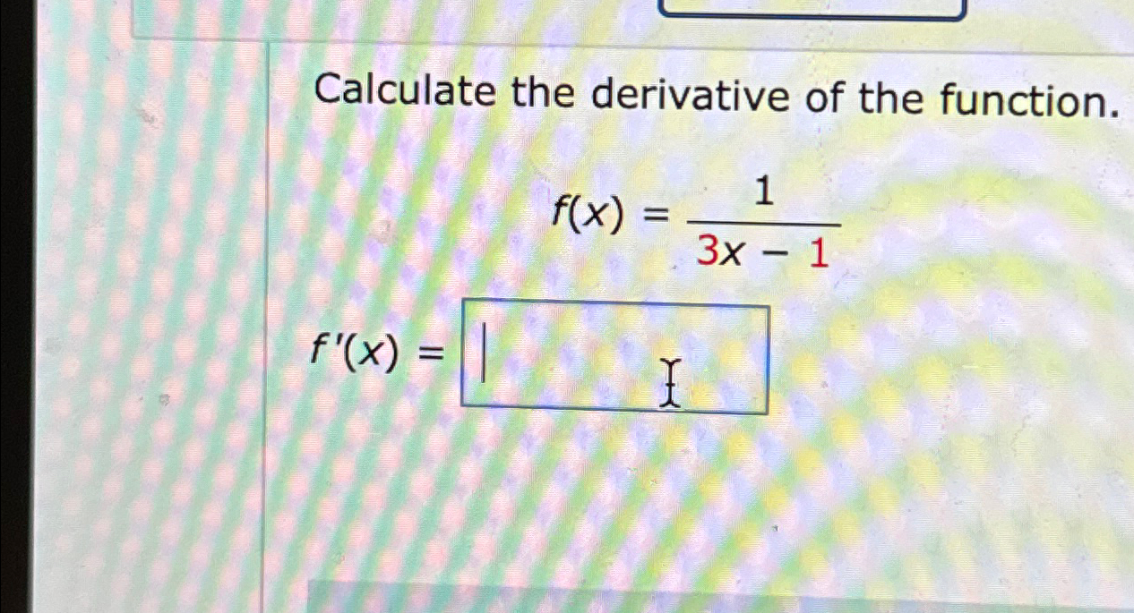 Solved Calculate the derivative of the | Chegg.com