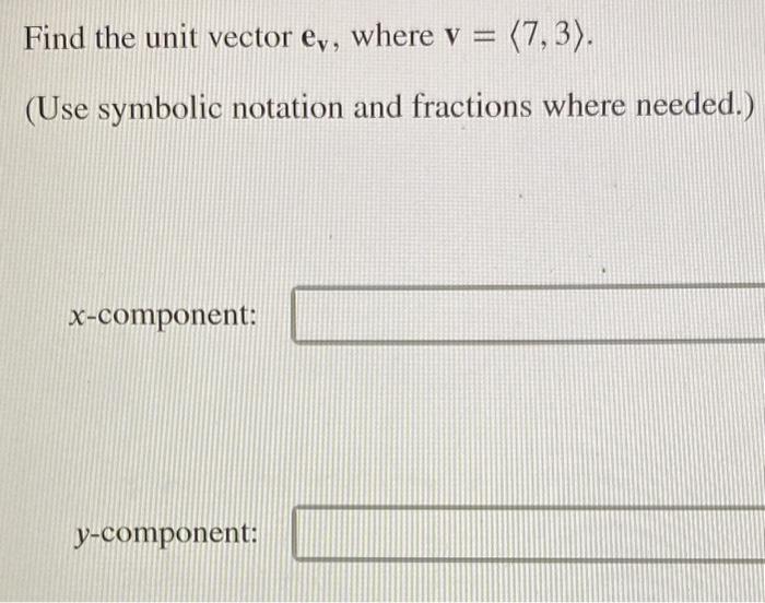Solved Find the unit vector ev, where v= 7,3 . (Use symbolic | Chegg.com