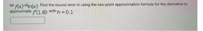 Solved let f(x)=6ln(x). Find the bound error in using the | Chegg.com