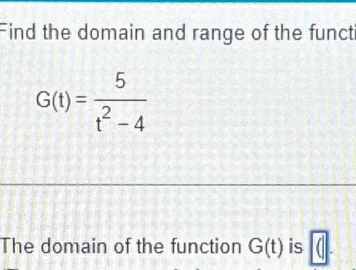 Solved Find the domain and range of the functG(t)=5t2-4The | Chegg.com