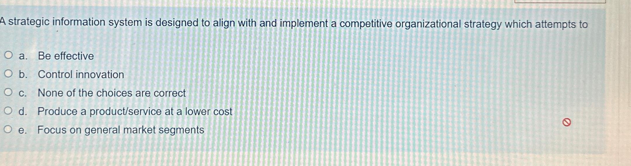 Solved A strategic information system is designed to align | Chegg.com